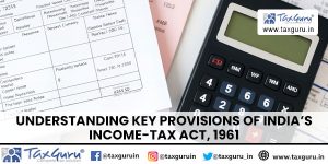 Understanding Key Provisions of India’s Income-Tax Act, 1961